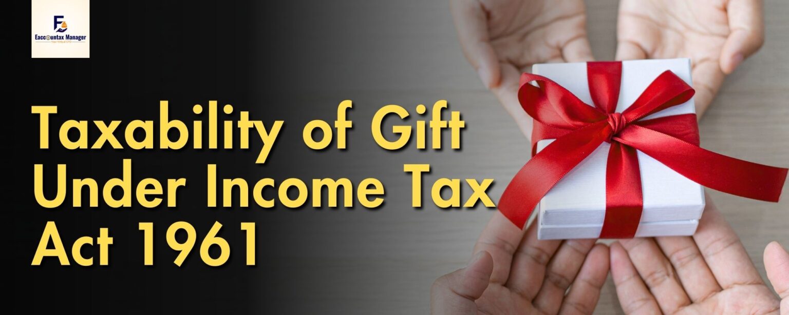 Taxability of Gift Under Income Tax Act, 1961 | Gift Tax Rules